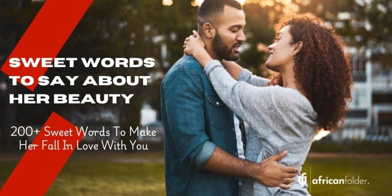 200+ Sweet Words To Make Her Fall In Love With You | African Folder